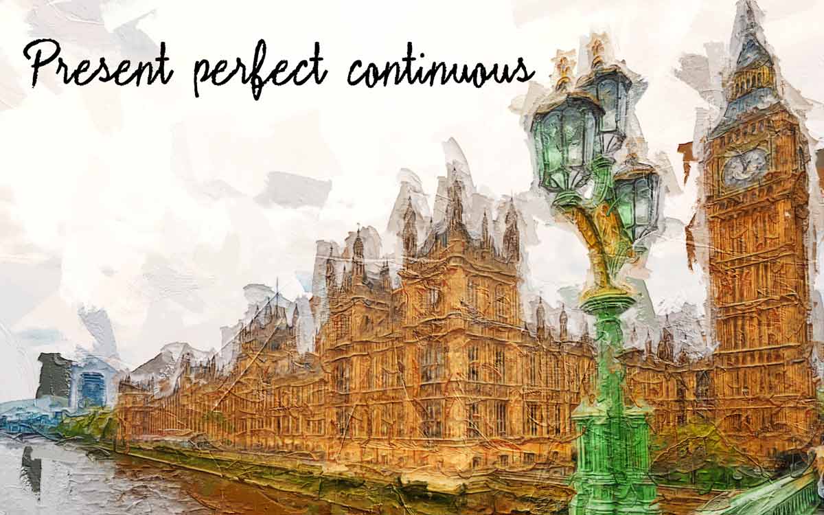 Present Perfect Continuous правила образования и примеры употребления Доступный английский